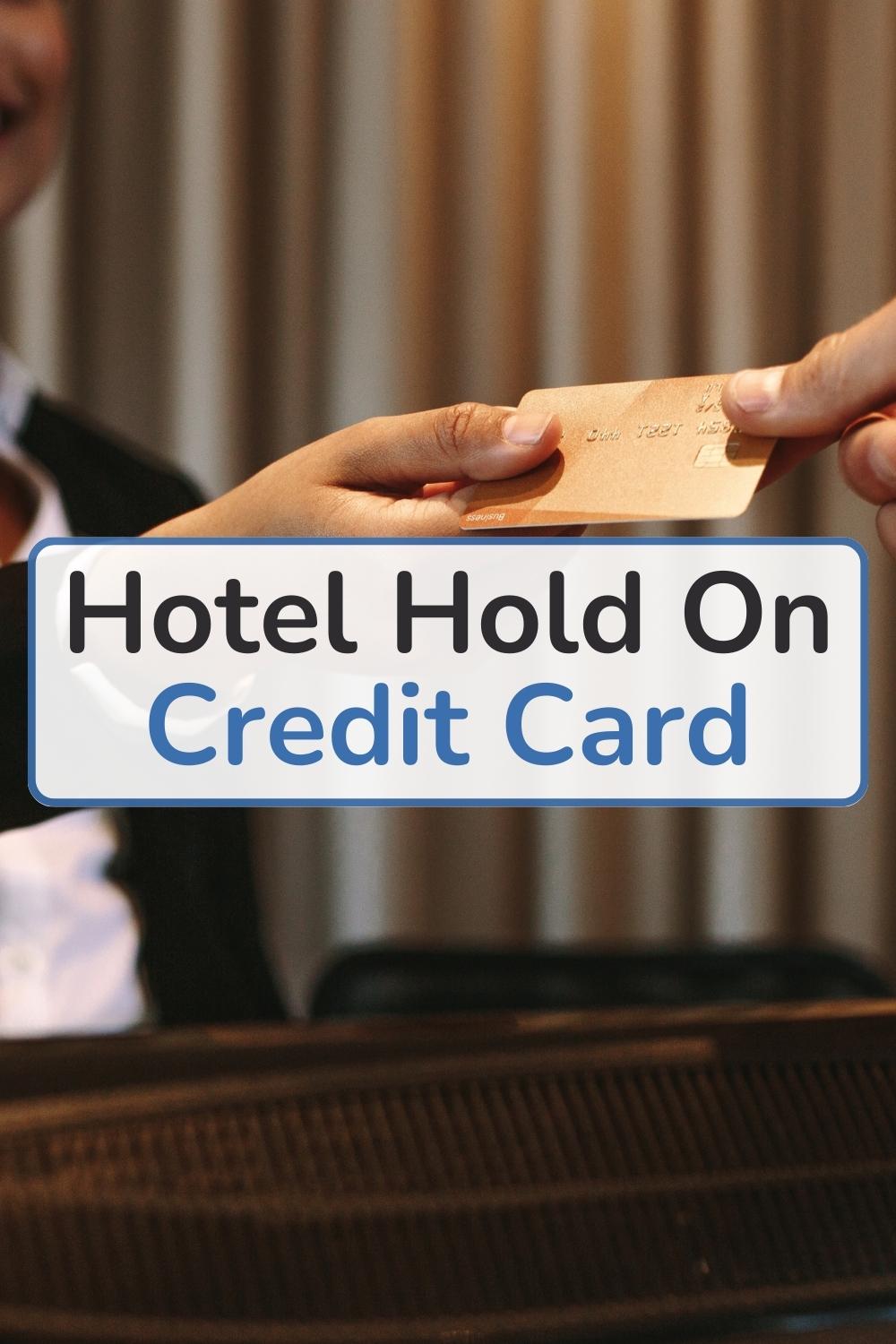 Hotel Hold On a Credit Card: 6 Important Things to Know